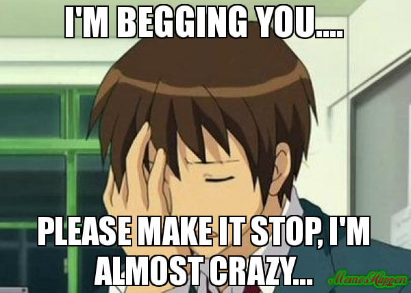 Make it stop meme - I Cant Take it Anymore Pictures to Cheer you Up